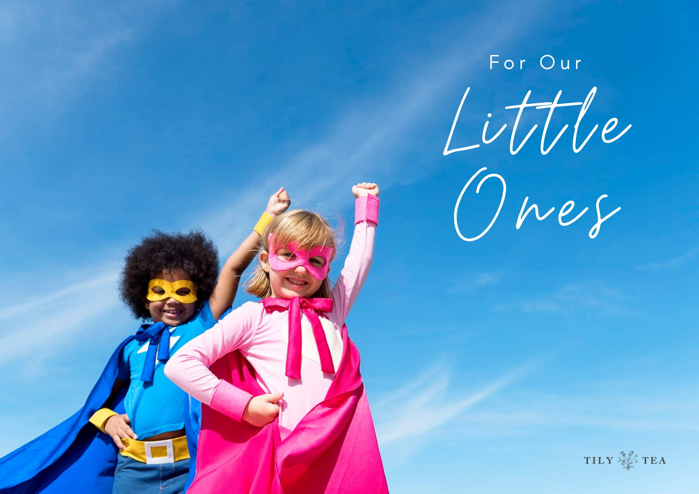 For Our Little Ones – Tily Tea